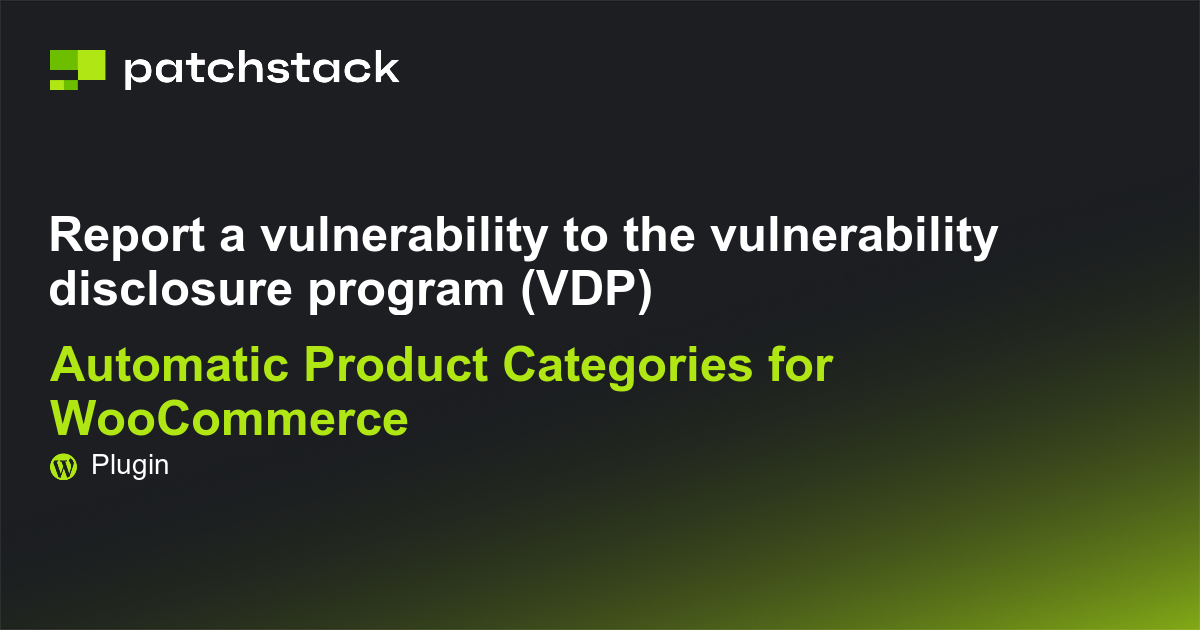 Automatic Product Categories for WooCommerce - Managed Vulnerability Disclosure Program - Patchstack